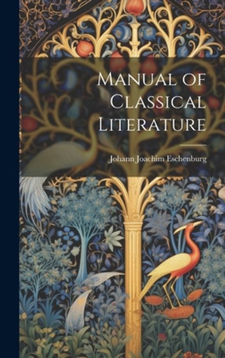 Manual of Classical Literature | Eschenburg, Johann Joachim - 교보문고