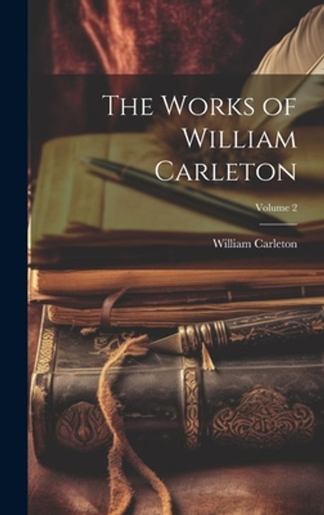 The Works of William Carleton; Volume 2 | Carleton, William - 교보문고