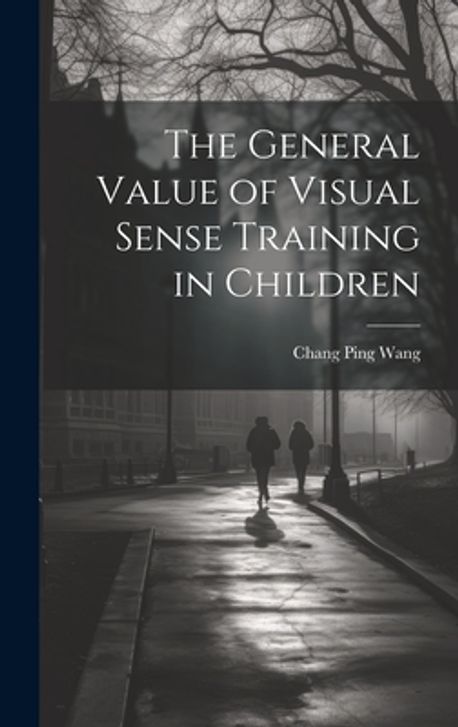 The General Value of Visual Sense Training in Children | Wang, Chang ...