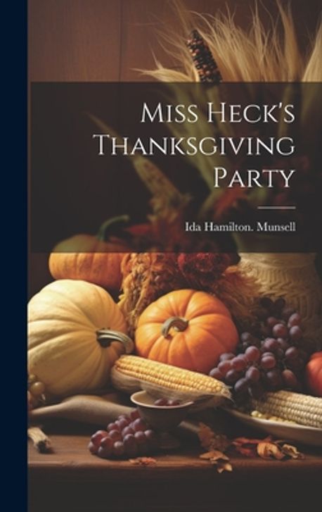 Miss Heck's Thanksgiving Party | Munsell, Ida Hamilton [From Old Cata ...