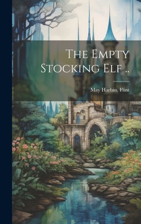The Empty Stocking elf .. | Flint, May Harbin [From Old Catalog] - 교보문고