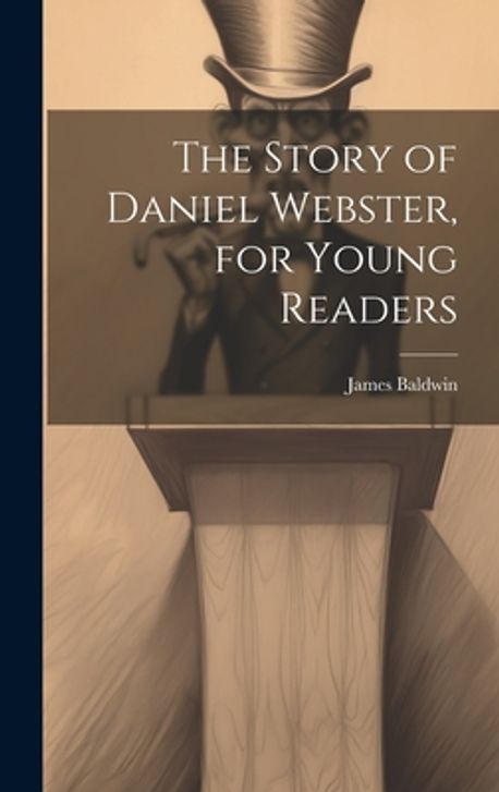 The Story of Daniel Webster, for Young Readers | Baldwin, James - 교보문고
