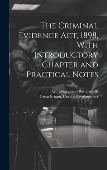 The Criminal Evidence act, 1898, With Introductory Chapter and ...