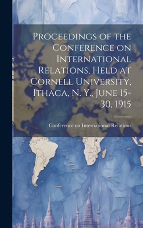 Proceedings of the Conference on International Relations, Held at ...