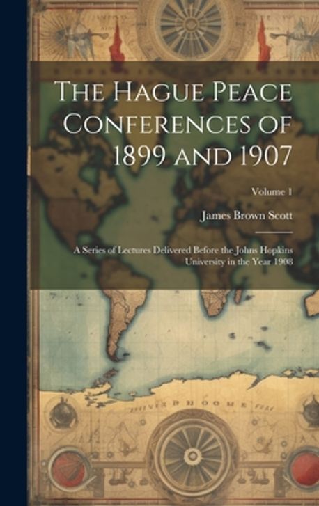 The Hague Peace Conferences of 1899 and 1907 | Scott, James Brown - 교보문고