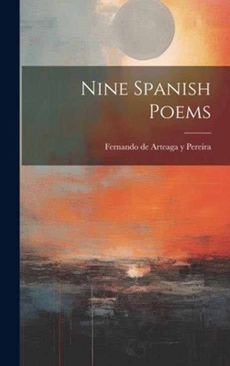 Nine Spanish Poems | Arteaga y. Pereira, Fernando De - 교보문고