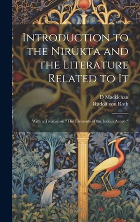 Introduction to the Nirukta and the Literature Related to it; With a ...