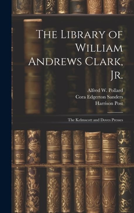 The Library of William Andrews Clark, Jr. | Cowan, Robert Ernest - 교보문고