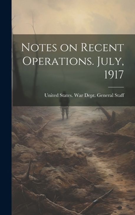 Notes on Recent Operations. July, 1917 | United States War Dept General ...