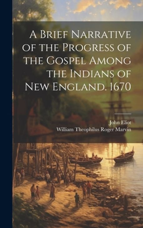 A Brief Narrative of the Progress of the Gospel Among the Indians of ...