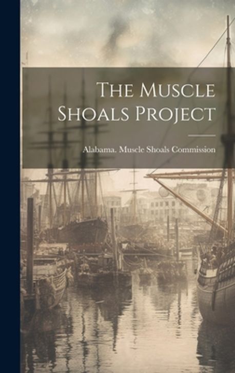 The Muscle Shoals Project | Alabama Muscle Shoals Commission - 교보문고