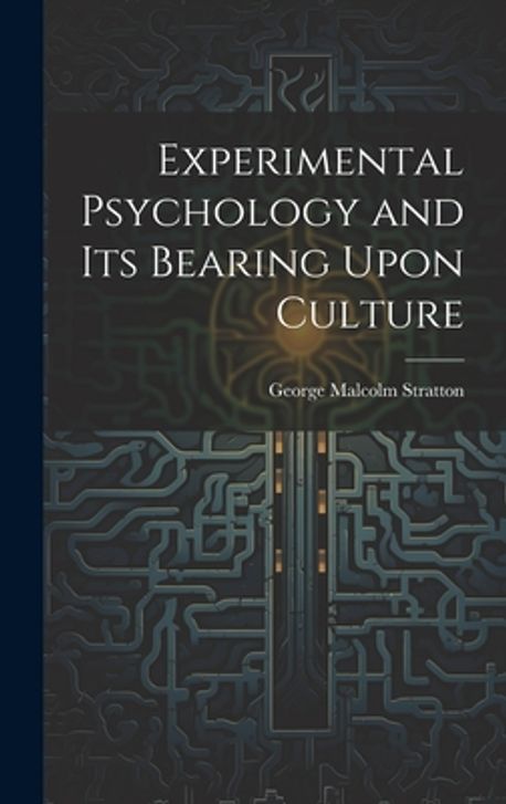 Experimental Psychology and its Bearing Upon Culture | Stratton, George ...