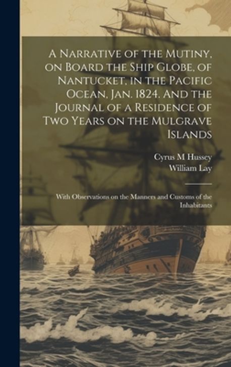 A Narrative of the Mutiny, on Board the Ship Globe, of Nantucket, in ...
