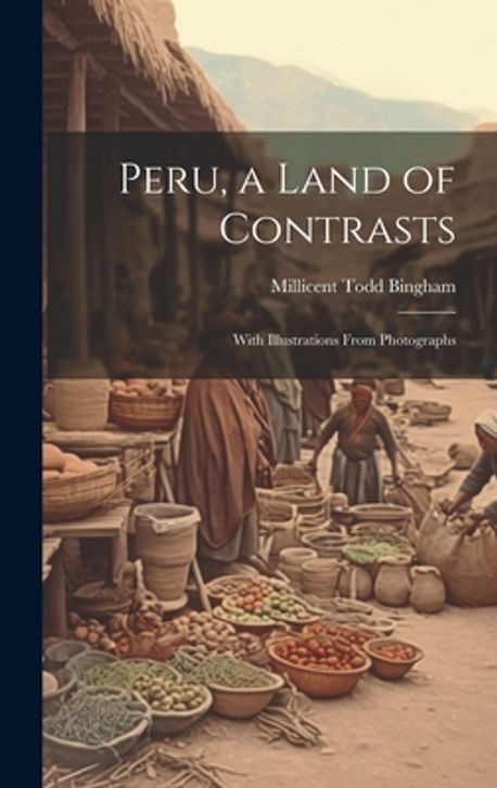 Peru, a Land of Contrasts | Bingham, Millicent Todd - 교보문고
