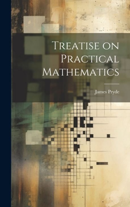 Treatise on Practical Mathematics | Pryde, James - 교보문고