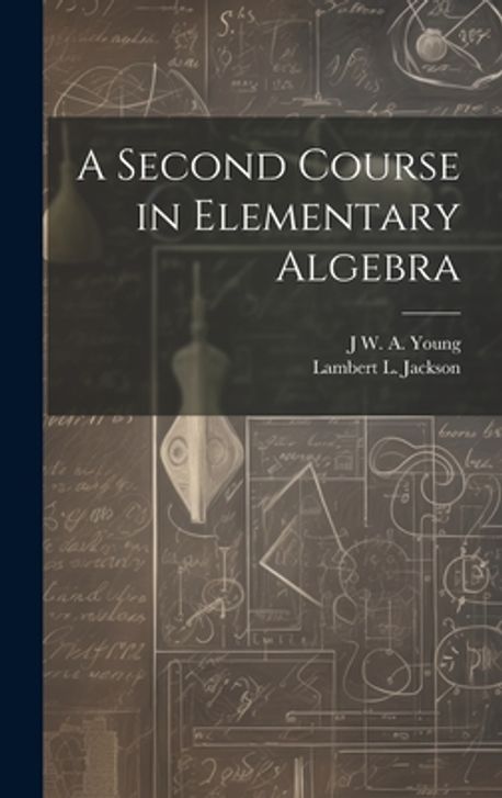 A Second Course in Elementary Algebra | Young, Jacob William Albert - 교보문고