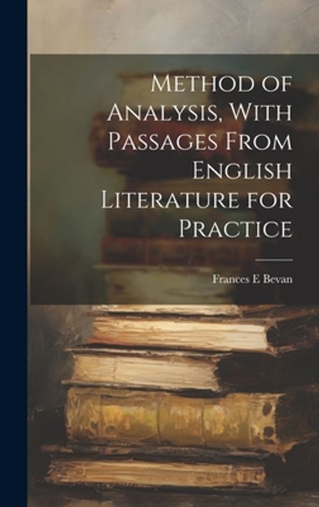 Method of Analysis, With Passages From English Literature for Practice | Bevan, Frances E. - 교보문고