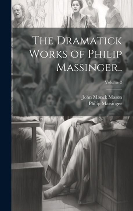 The Dramatick Works of Philip Massinger..; Volume 2 | Massinger, Philip ...
