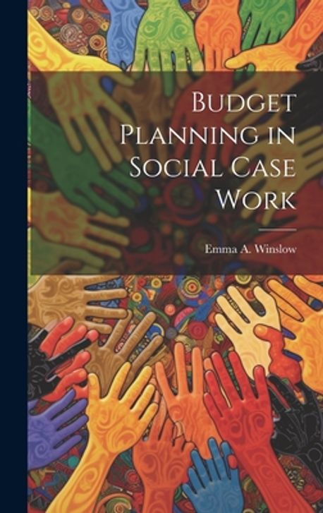 Budget Planning in Social Case Work | Winslow, Emma A. B. 1887 - 교보문고