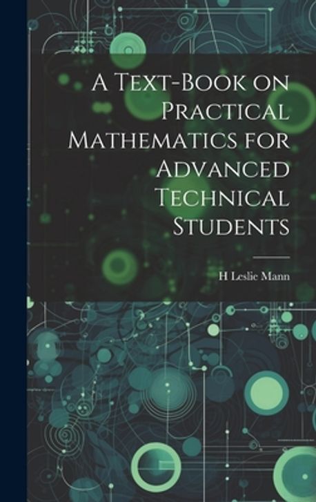 A Text-book on Practical Mathematics for Advanced Technical Students ...
