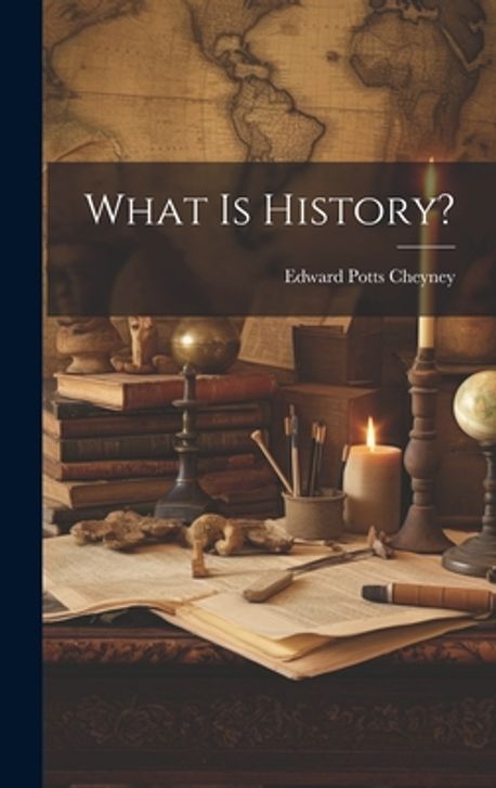 What is History? | Cheyney, Edward Potts - 교보문고