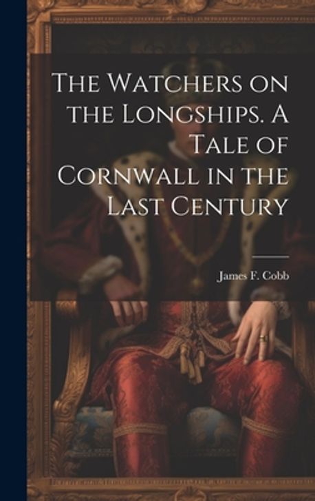 The Watchers on the Longships. A Tale of Cornwall in the Last Century ...