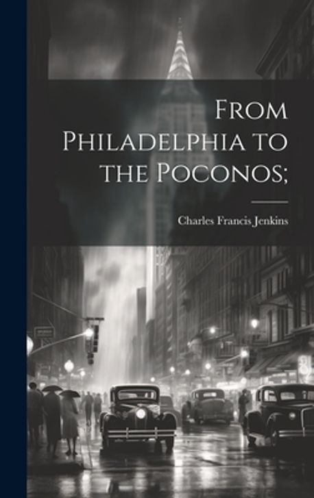 From Philadelphia to the Poconos; | Jenkins, Charles F[rancis] 1865 ...