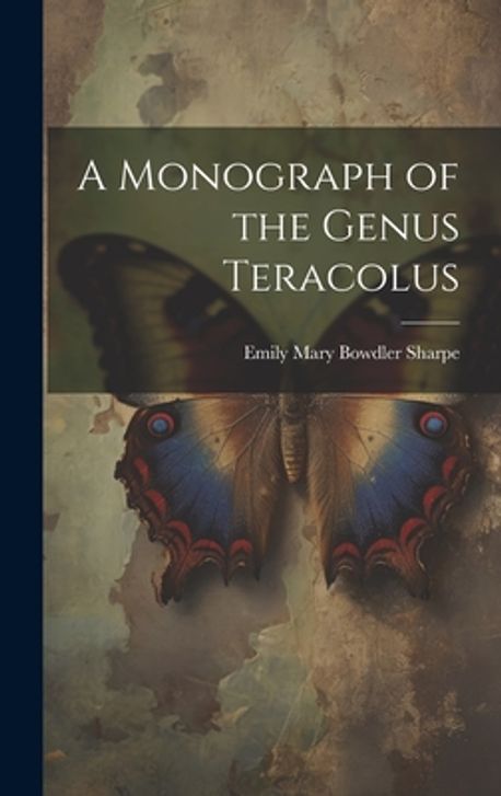 A Monograph of the Genus Teracolus | Sharpe, Emily Mary Bowdler - 교보문고