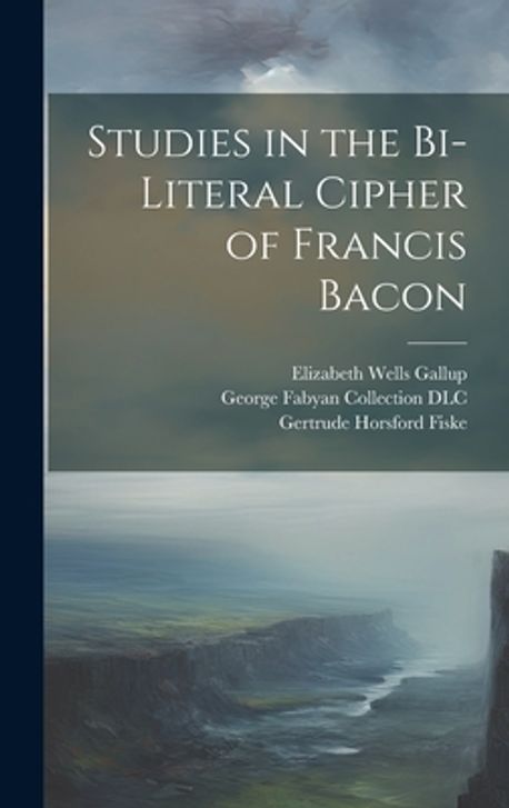 Studies in the Bi-literal Cipher of Francis Bacon | DLC, George Fabyan ...