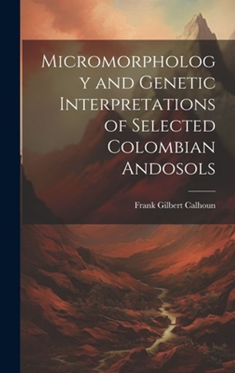 Micromorphology and Genetic Interpretations of Selected Colombian ...