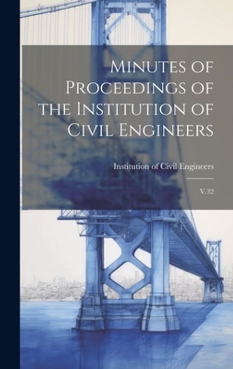 Minutes of Proceedings of the Institution of Civil Engineers ...