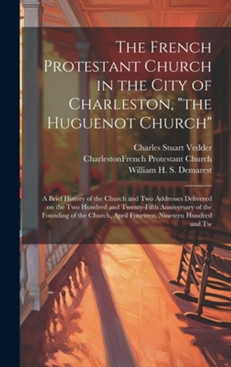 The French Protestant Church in the City of Charleston, the Huguenot ...