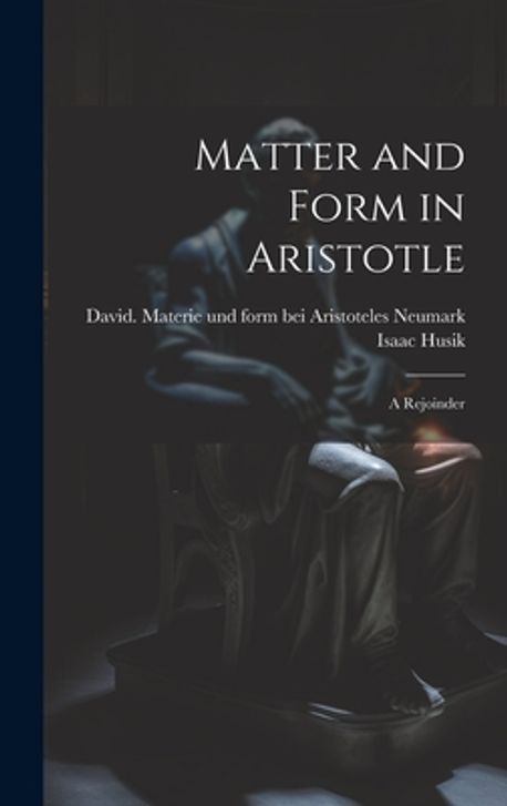 Matter and Form in Aristotle | Husik, Isaac - 교보문고