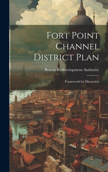 Fort Point Channel District Plan | Authority, Boston Redevelopment - 교보문고
