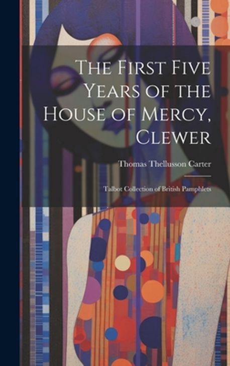 The First Five Years of the House of Mercy, Clewer | Carter, Thomas ...