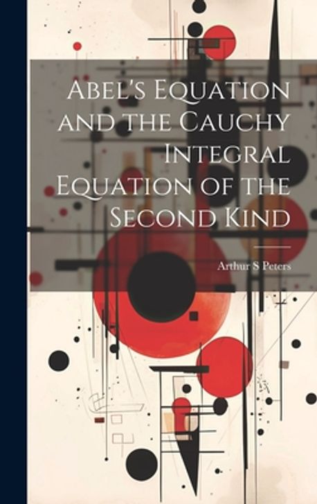 Abel's Equation and the Cauchy Integral Equation of the Second Kind ...
