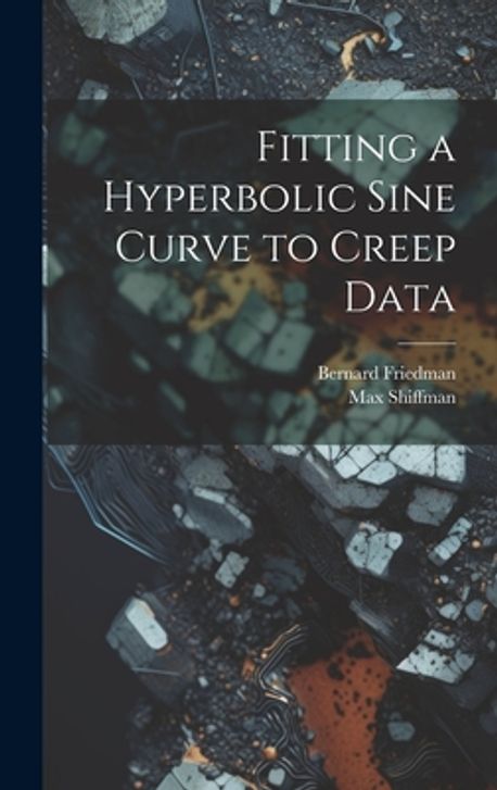 Fitting a Hyperbolic Sine Curve to Creep Data | Shiffman, Max - 교보문고