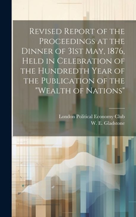 Revised Report of the Proceedings at the Dinner of 31st May, 1876, Held ...
