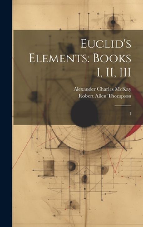 Euclid's Elements | McKay, Alexander Charles - 교보문고