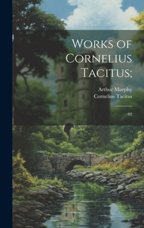 Works of Cornelius Tacitus; | Tacitus, Cornelius - 교보문고