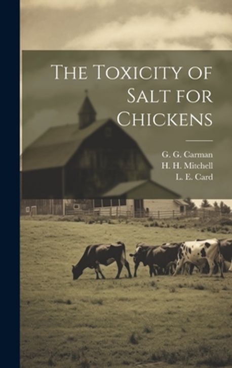 The Toxicity of Salt for Chickens | Mitchell, H. H. 1886-1966 - 교보문고