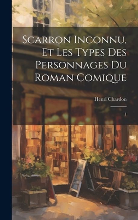 Scarron inconnu, et les types des personnages du Roman comique ...