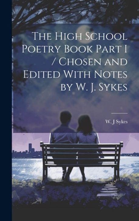 The High School Poetry Book Part I / Chosen and Edited With Notes by W ...