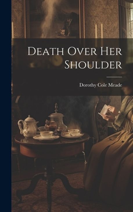 Death Over Her Shoulder | Meade, Dorothy Cole - 교보문고