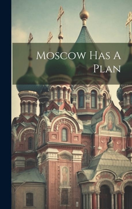 Moscow Has A Plan | -, -. - 교보문고