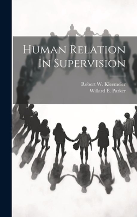 Human Relation In Supervision | Parker, Willard E. - 교보문고
