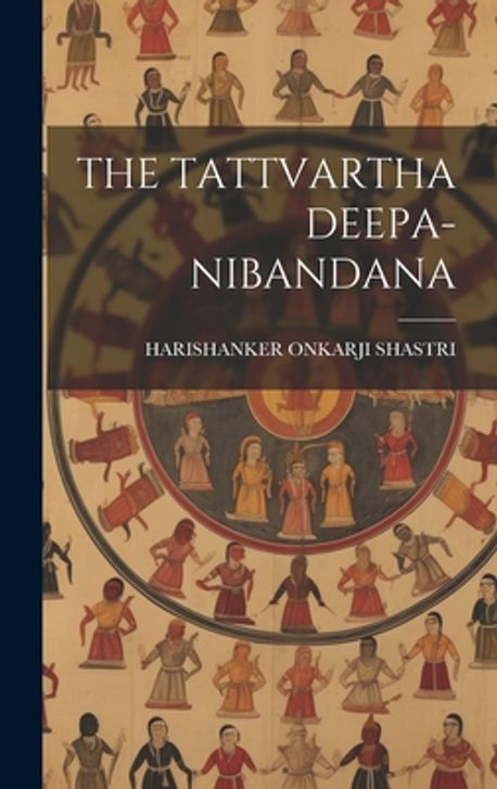 The Tattvartha Deepa-Nibandana | Shastri, Harishanker Onkarji - 교보문고