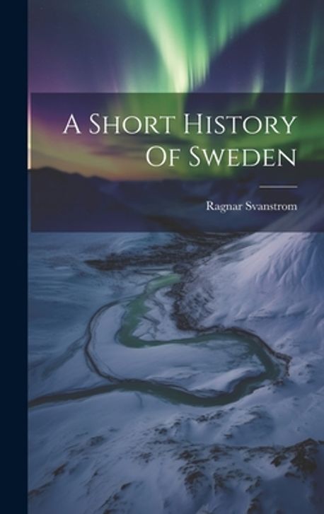 A Short History Of Sweden | Svanstrom, Ragnar - 교보문고