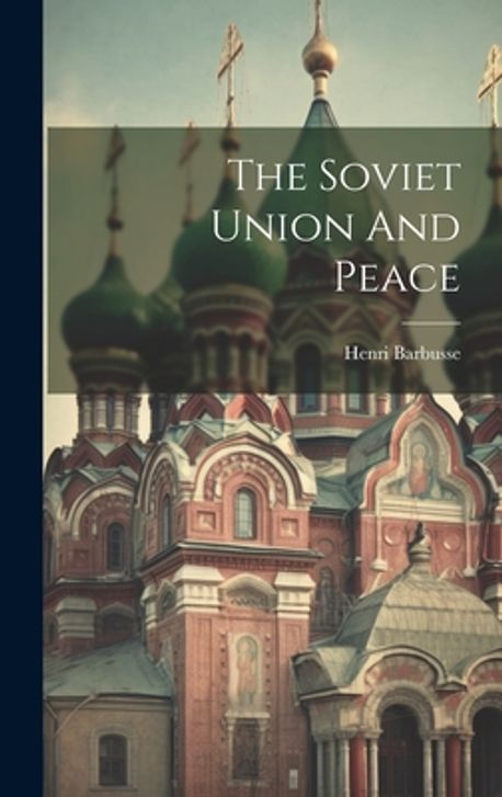 The Soviet Union And Peace | Barbusse, Henri - 교보문고
