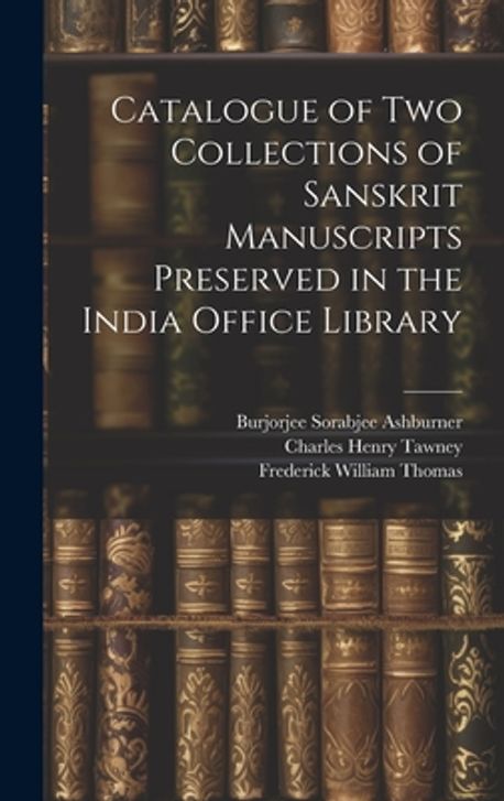Catalogue of two Collections of Sanskrit Manuscripts Preserved in the India Office Library ...